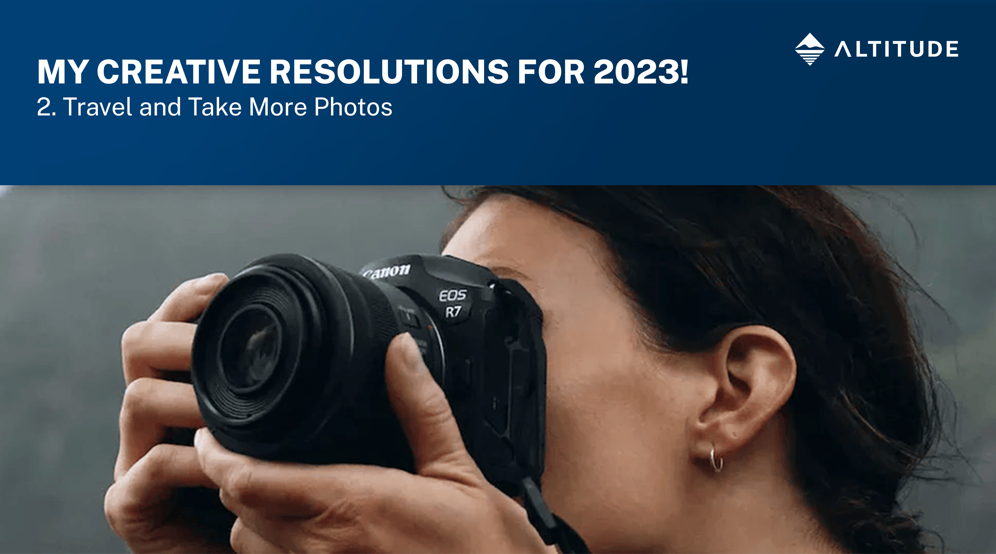 My Creative Resolutions for 2023: Travel and Take more Photos!